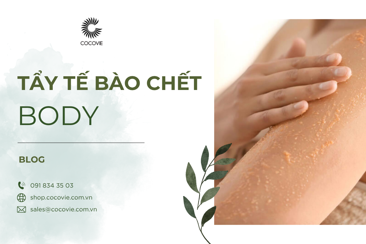 Tẩy tế bào chết body đúng cách và lưu ý quan trọng cho bạn